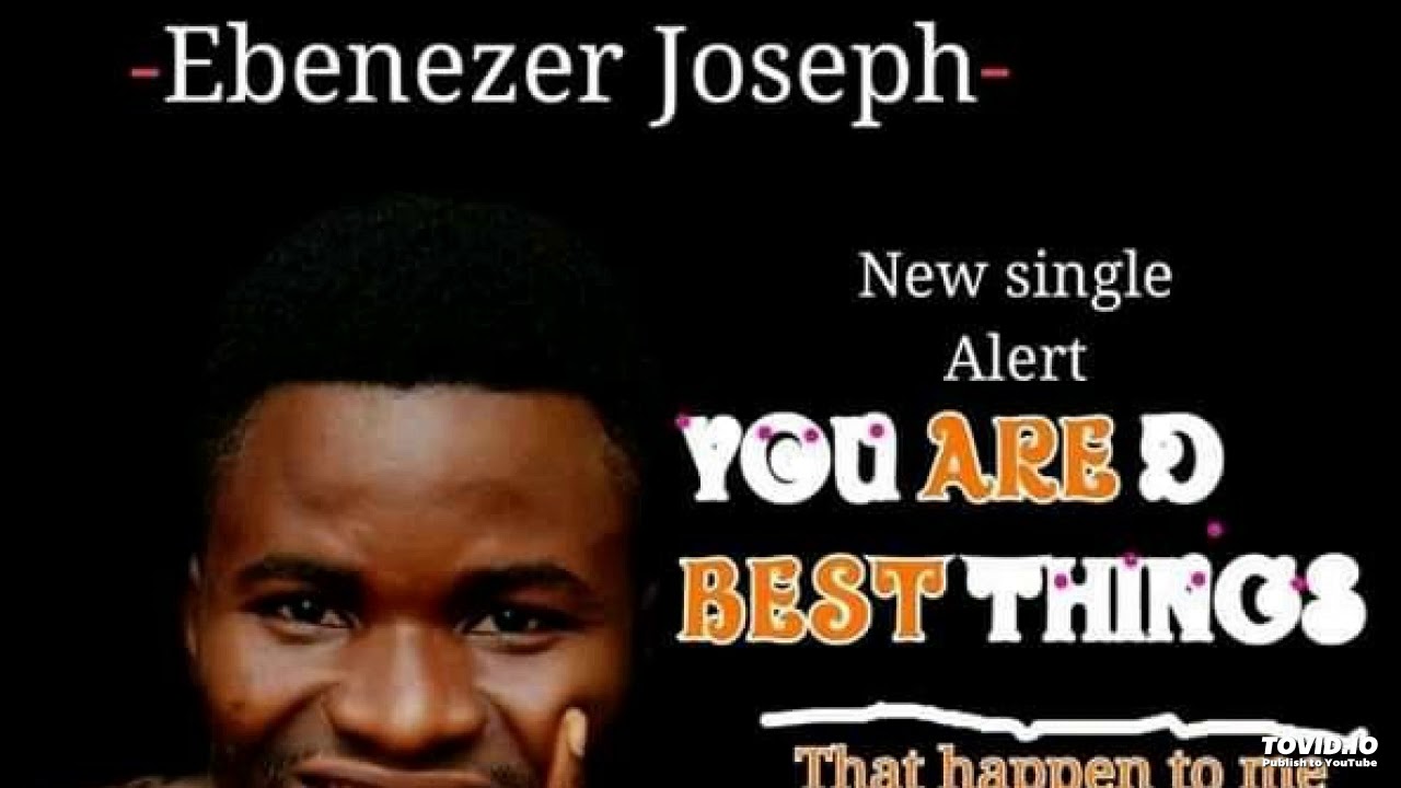 You are d best thing by Ebenezer Joseph - YouTube