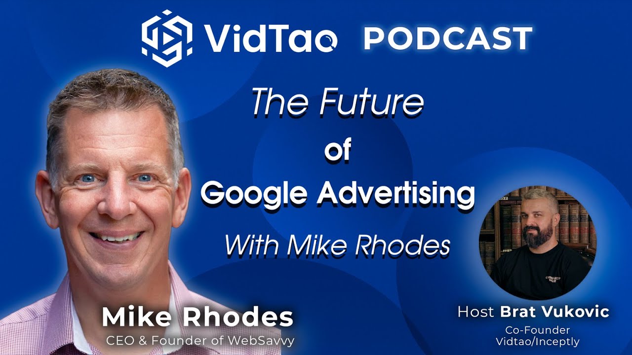 The future of Google Advertising with Mike Rhodes - VidTao Podcast ...