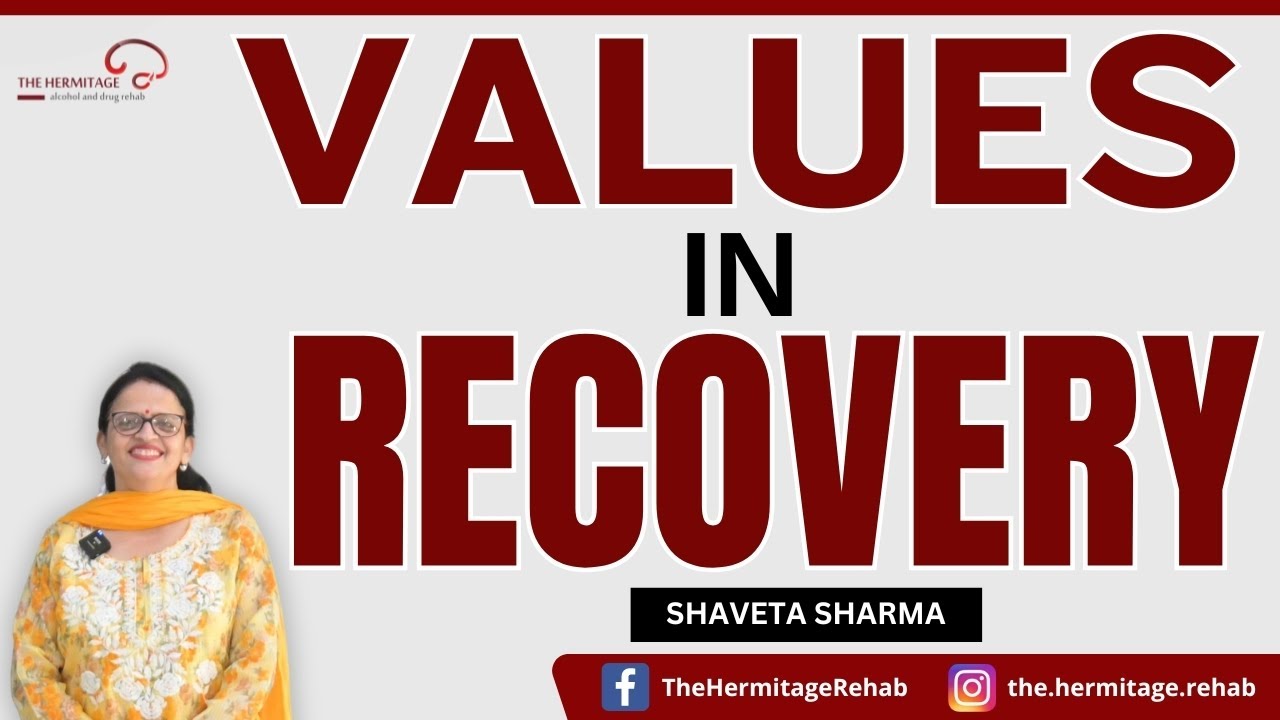 Values in Recovery | Shaveta Sharma | The Hermitage Rehab | Best ...