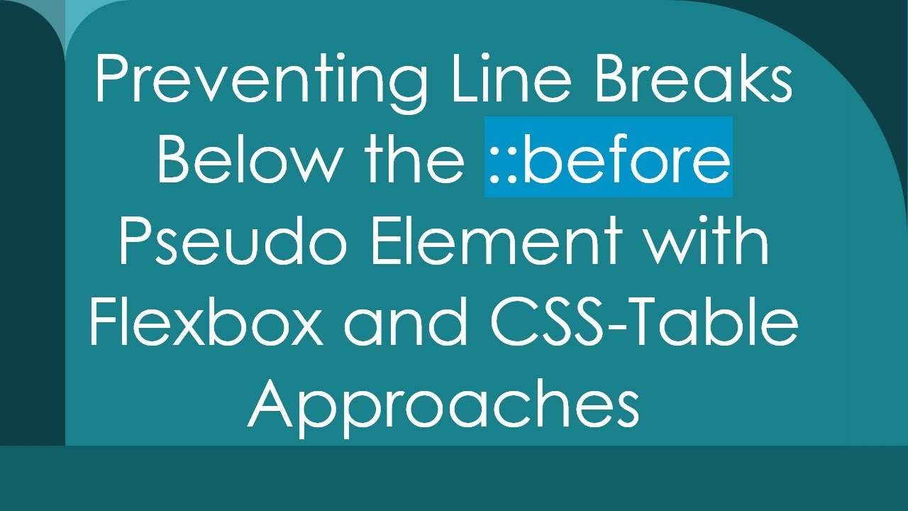 Preventing Line Breaks Below The Before Pseudo Element With Flexbox And Css Table Approaches 4860