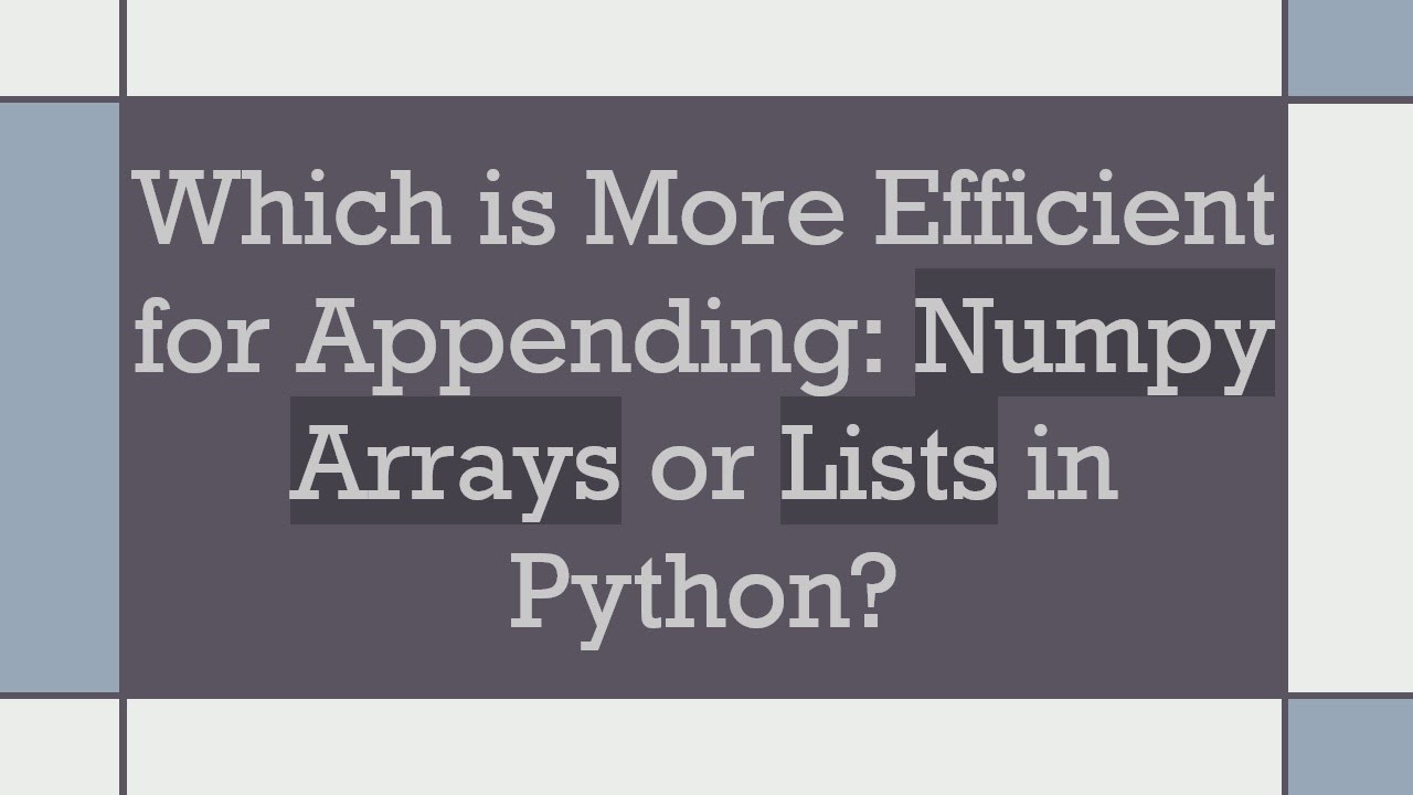 Which Is More Efficient For Appending Numpy Arrays Or Lists In Python 6596