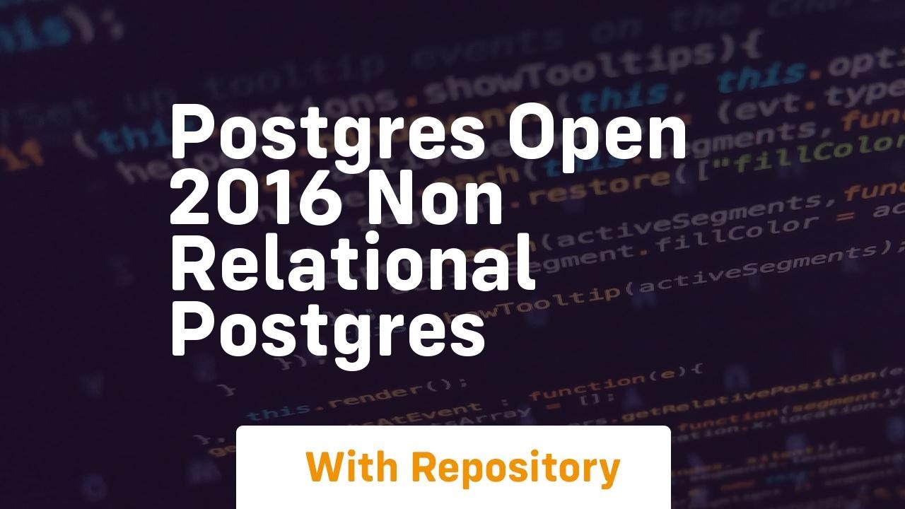 Postgres Open 2016 Non Relational Postgres Youtube 4929