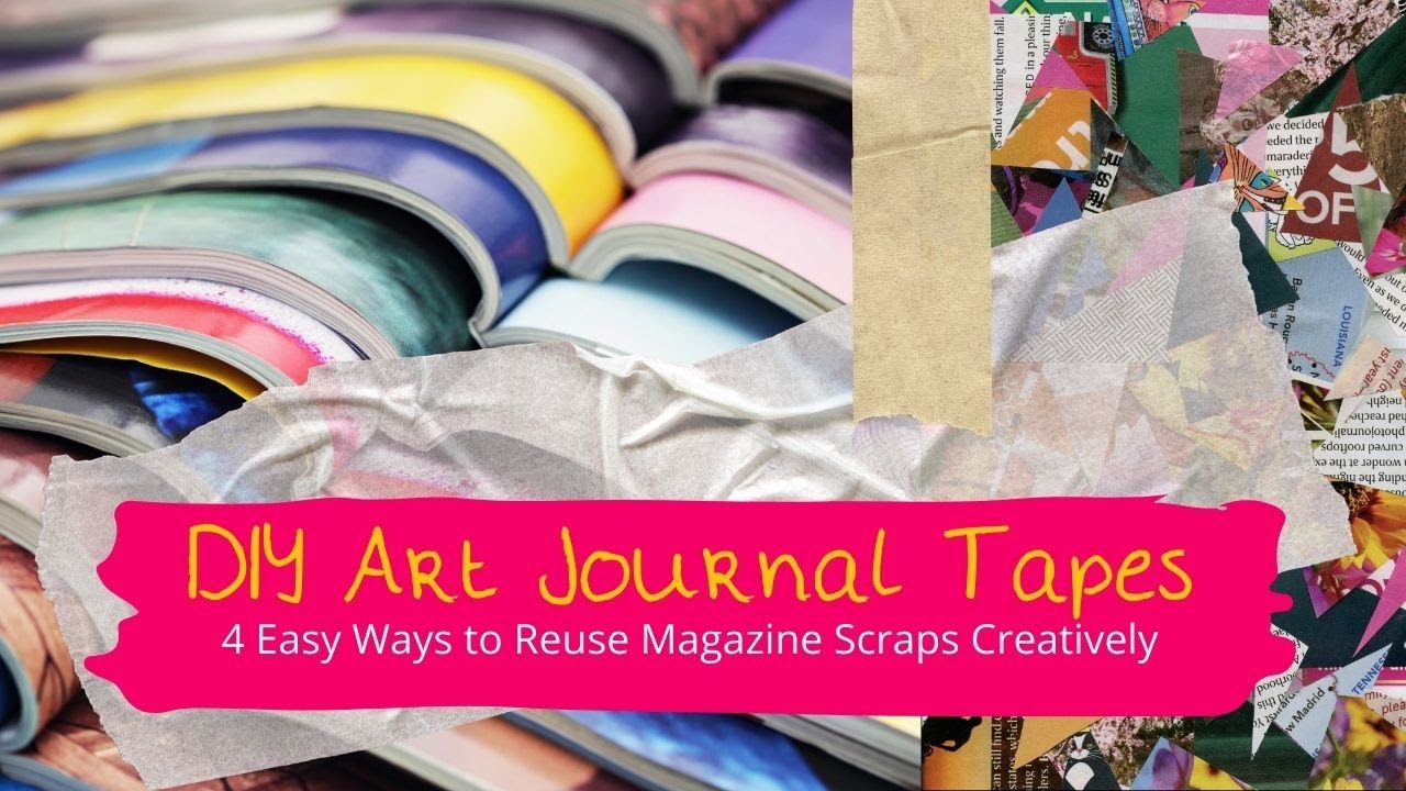 DIY Art Journal tapes: 4 Easy Ways to Use Magazine Scraps Creatively ...