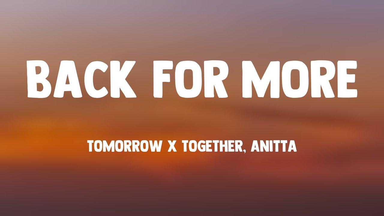 Back for More - TOMORROW X TOGETHER, Anitta (Lyrics Version) 🥂 - YouTube