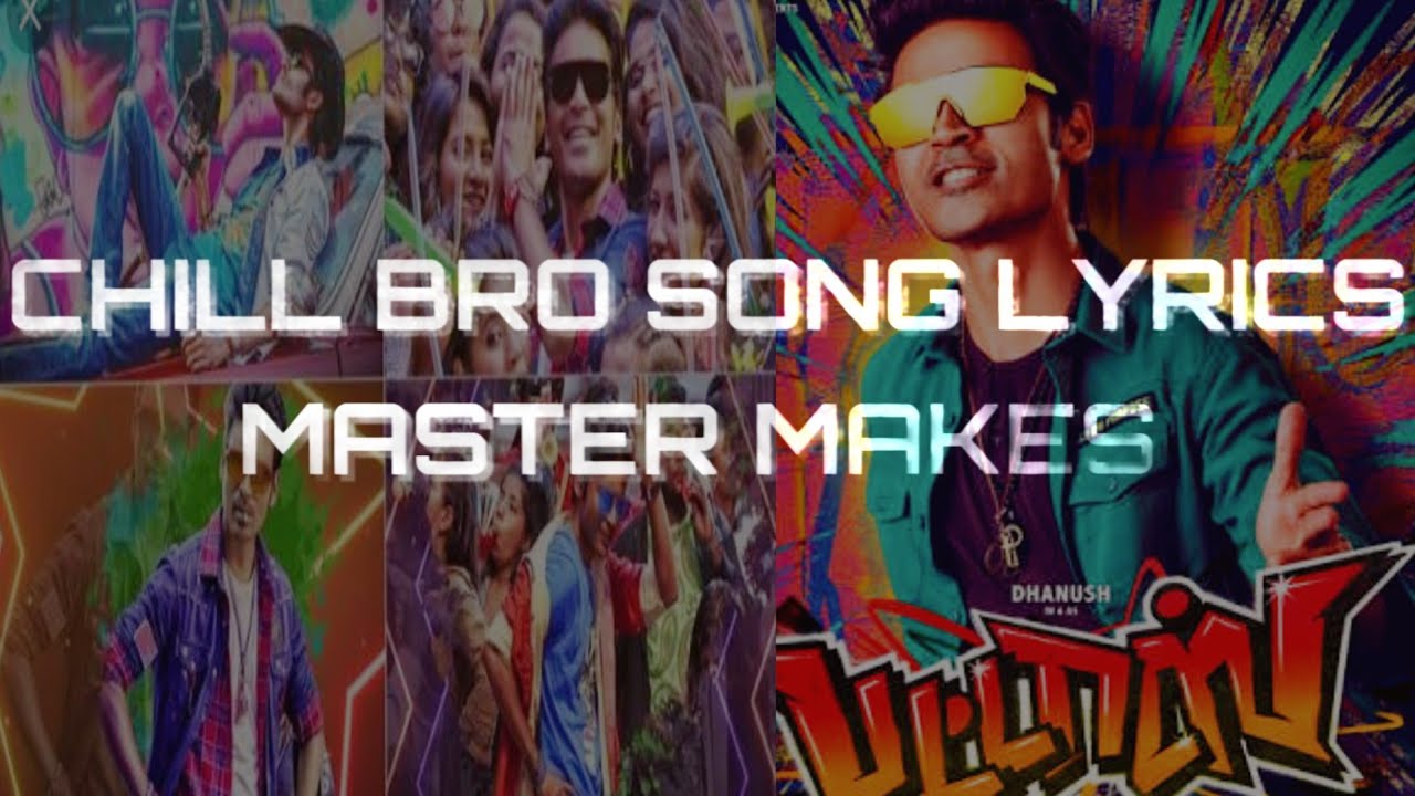 chill-bro-song-lyrics-pattas-dhanush-master-makes-youtube