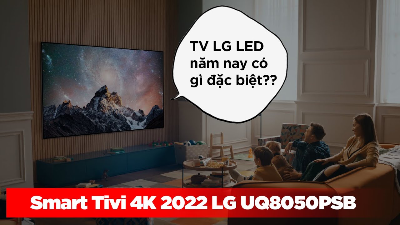 Smart Tivi 4K LG UQ8050PSB (43UQ8050, 50UQ8050, 55UQ8050, 65UQ8050 ...