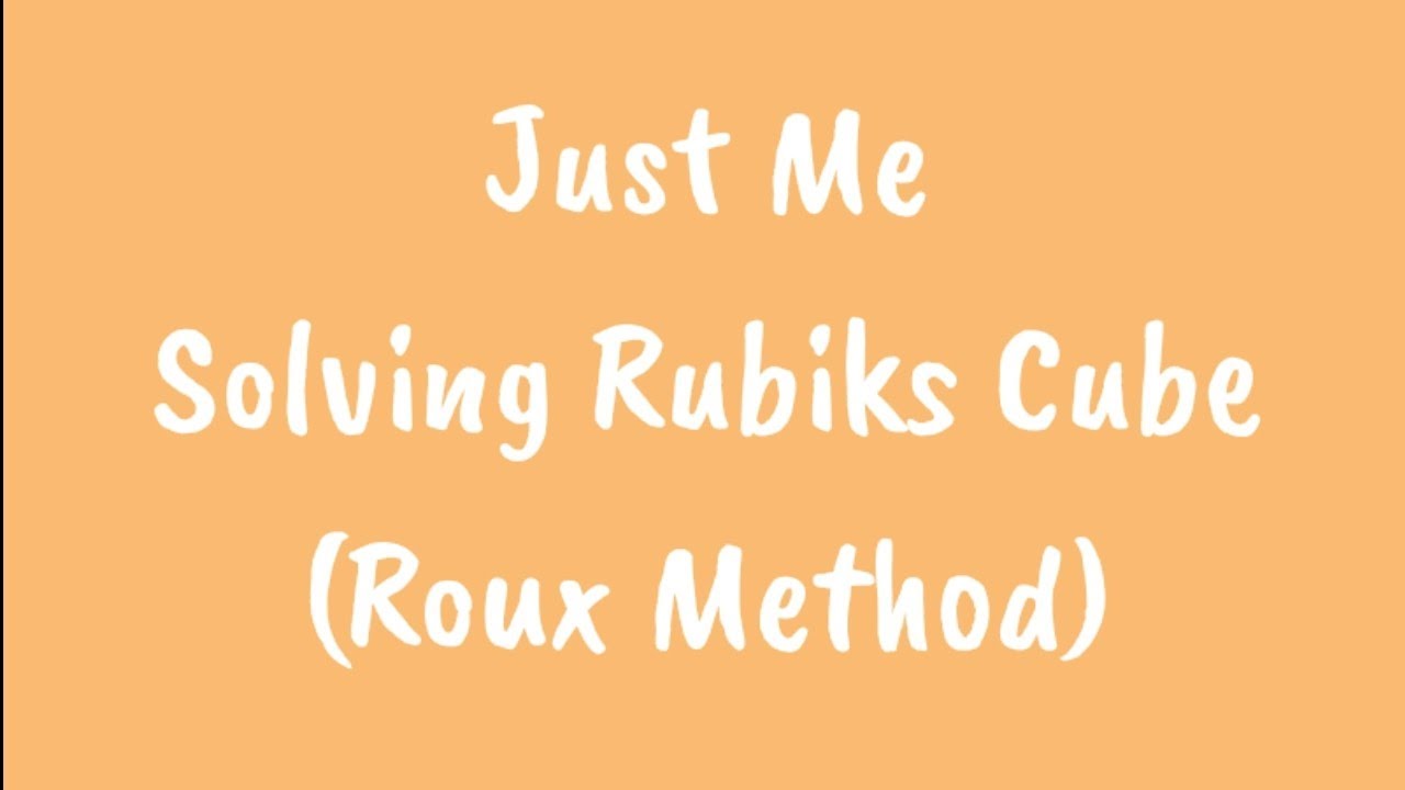 Just Me - Trying the Roux Method In my Own way Rubiks 3x3x3 - YouTube