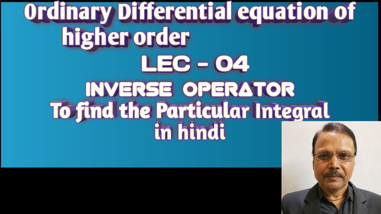 Lec - 04 | Ordinary differential equation of higher order | Inverse ...