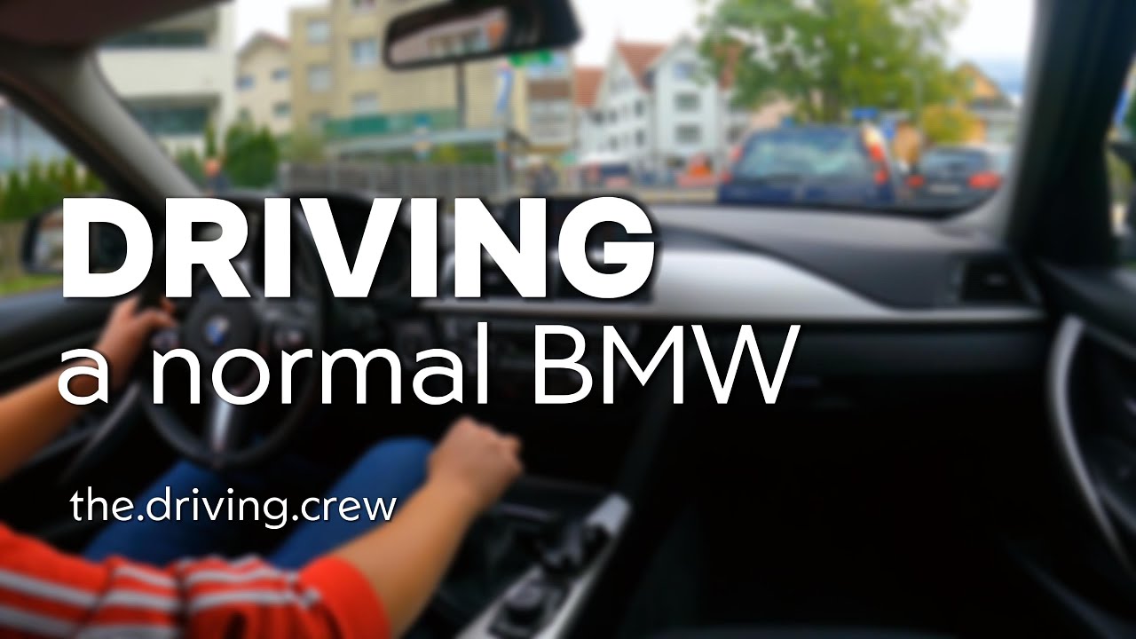 DRIVING JUST A NORMAL BMW 3 SERIES - YouTube