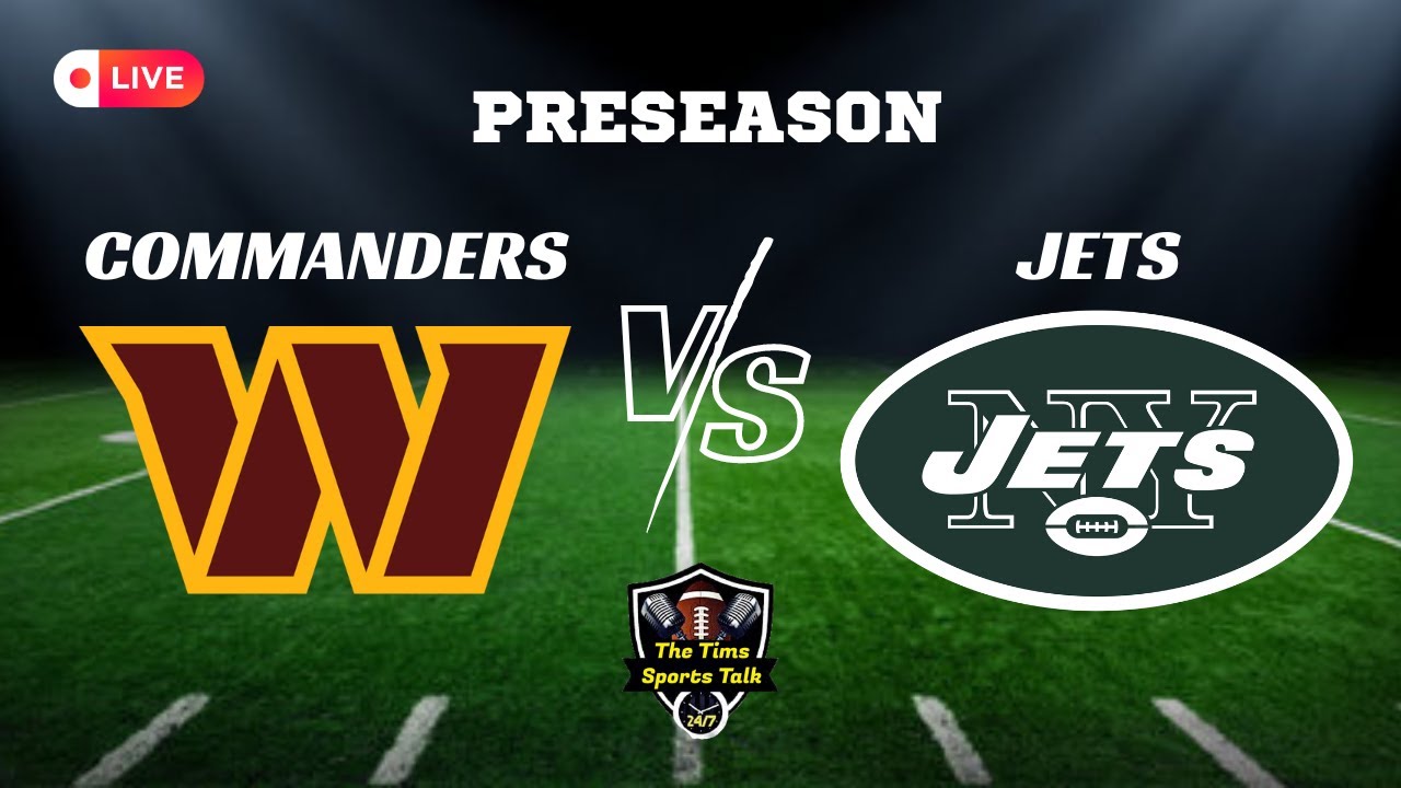 LIVE! Washington Commanders Vs New Jets Preseason Game 1 LIVE ...