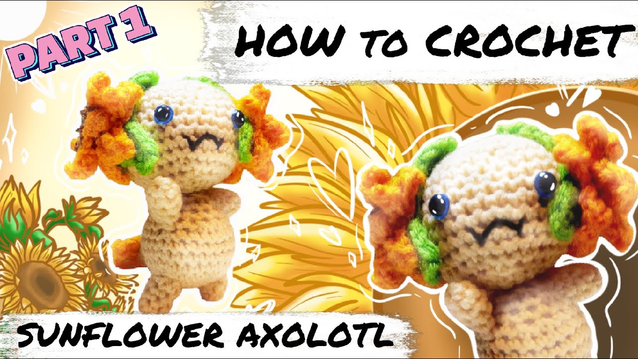 Sunflower Axolotl Crochet Tutorial (Part 1/3) - YouTube