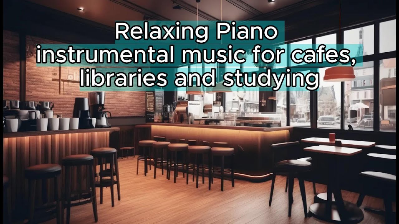 15" Relaxing Piano instrumental music for cafes, libraries and studying ...