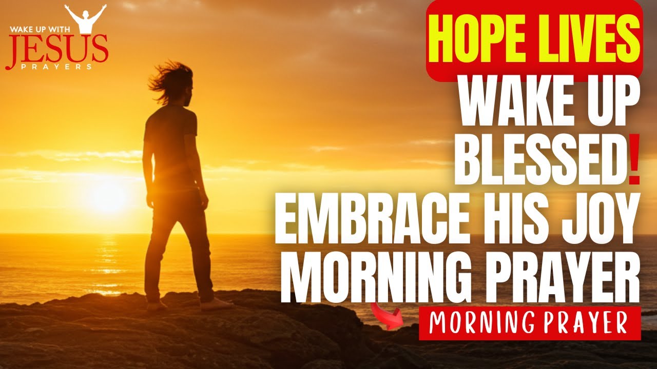 Wake Up Blessed! Embrace His Joy - Morning Prayer - YouTube