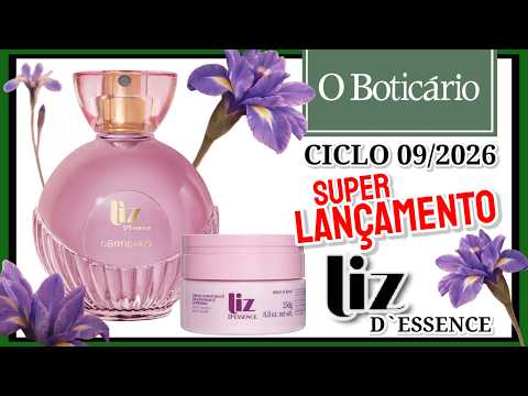 Boticário CICLO 09/2026 Super Lançamento LIZ D’ESSENCE 😱