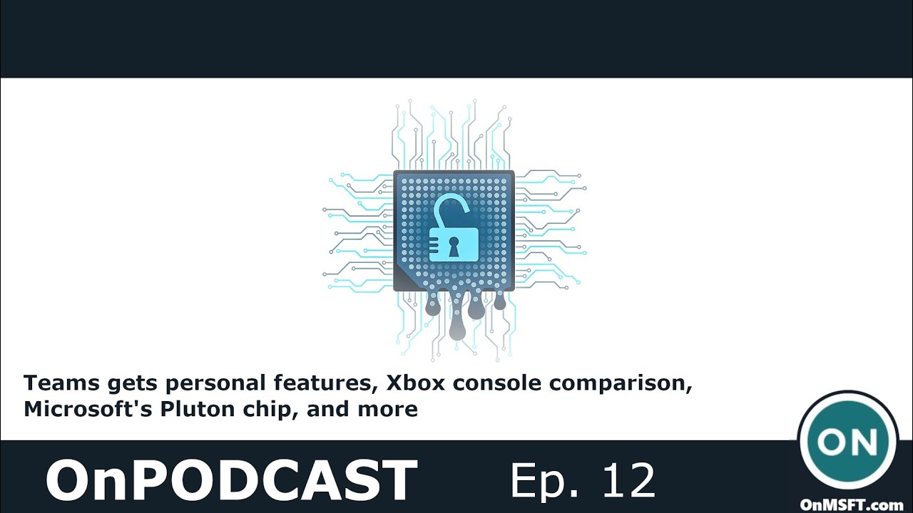 OnPodcast Episode 12: Teams personal features, Xbox Series X|S ...