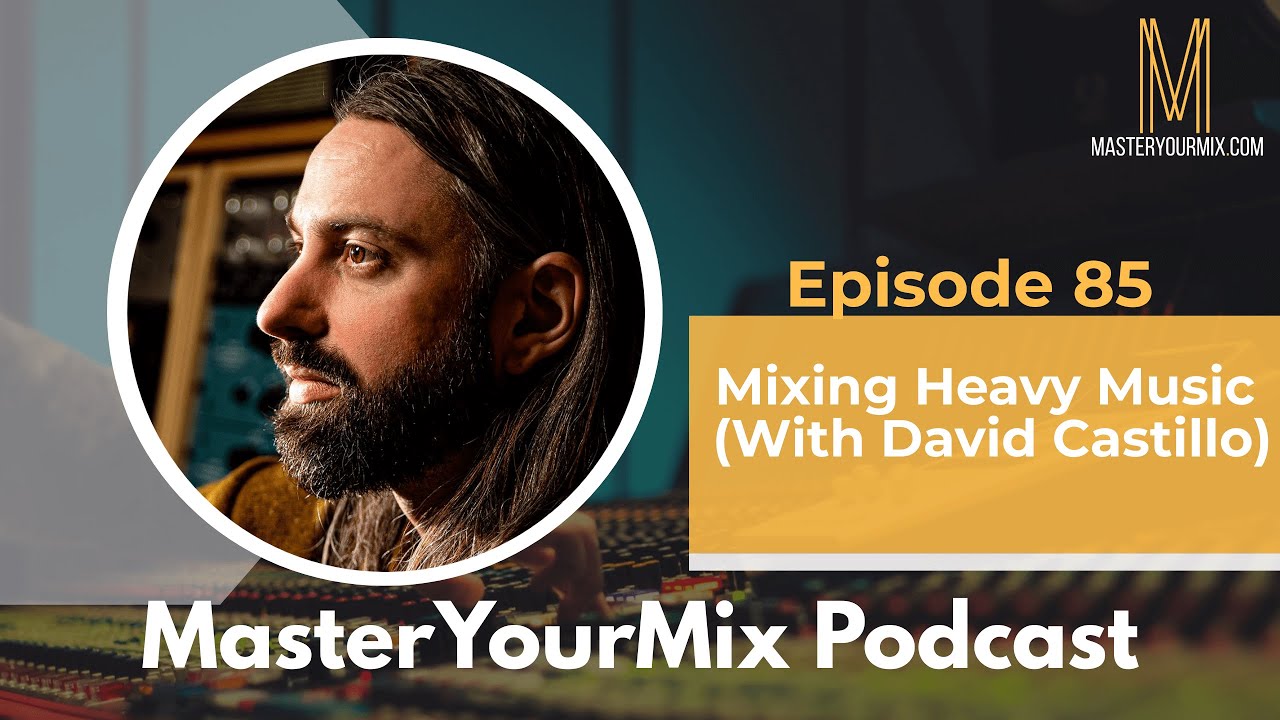 Master Your Mix Podcast: EP 85: David Castillo: Mixing Heavy Music ...