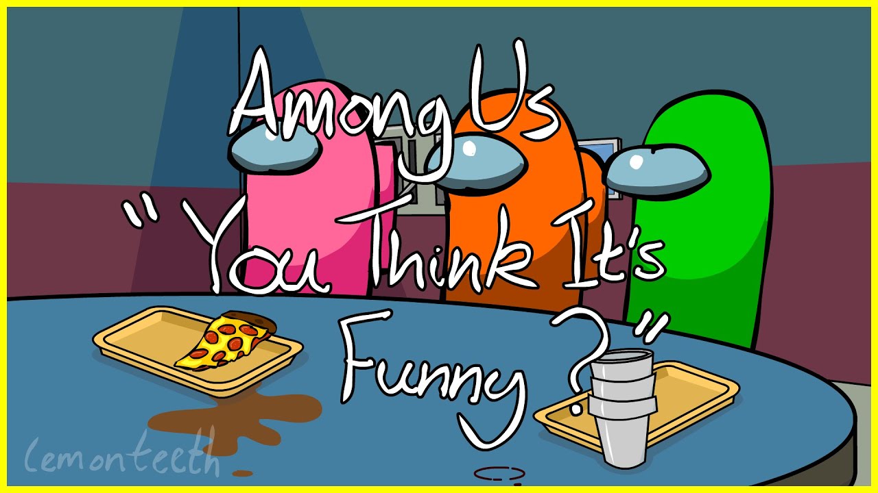 Among US; You Think It's Funny?? - YouTube