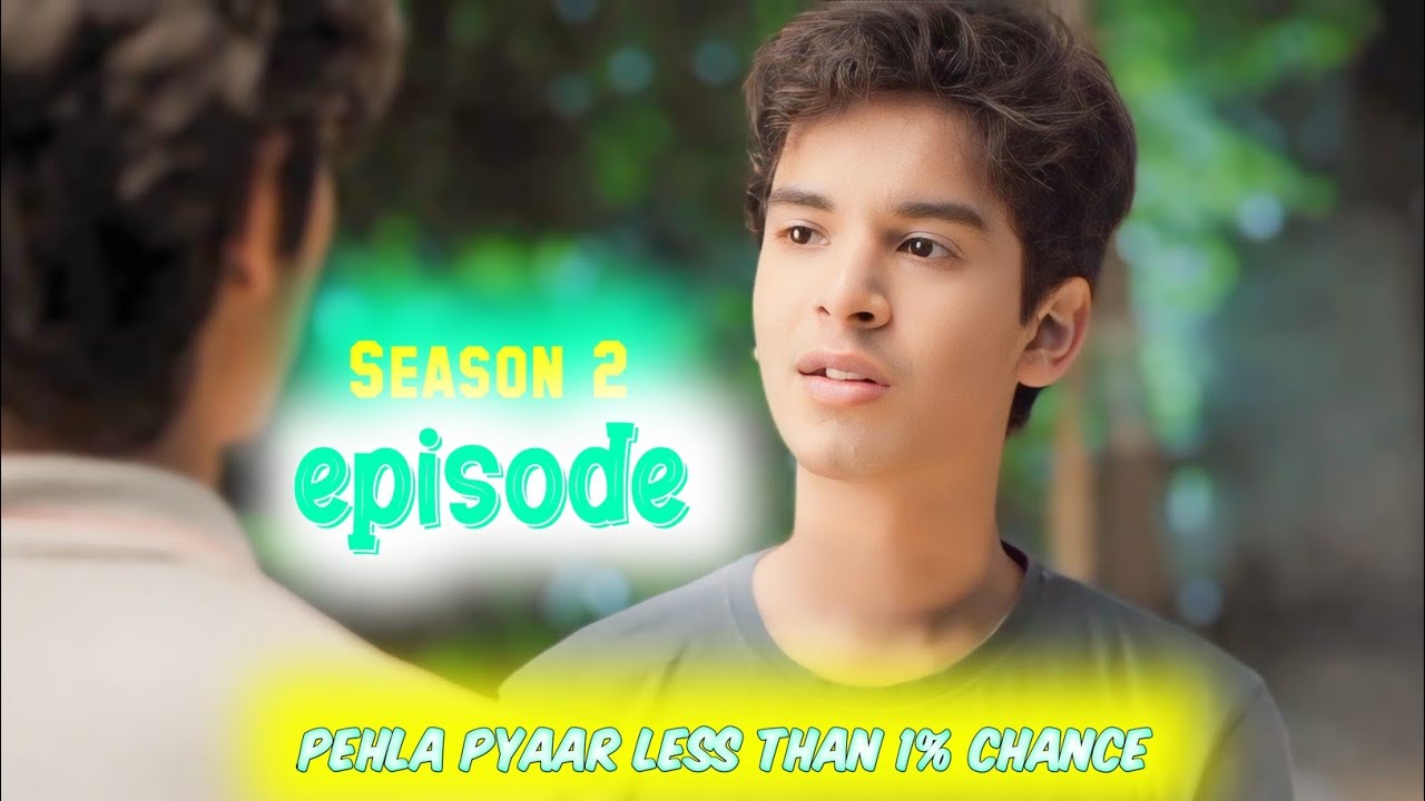 Pehla Pyaar season 2 | Pehla Pyaar less than 1% chance episode 41 ...