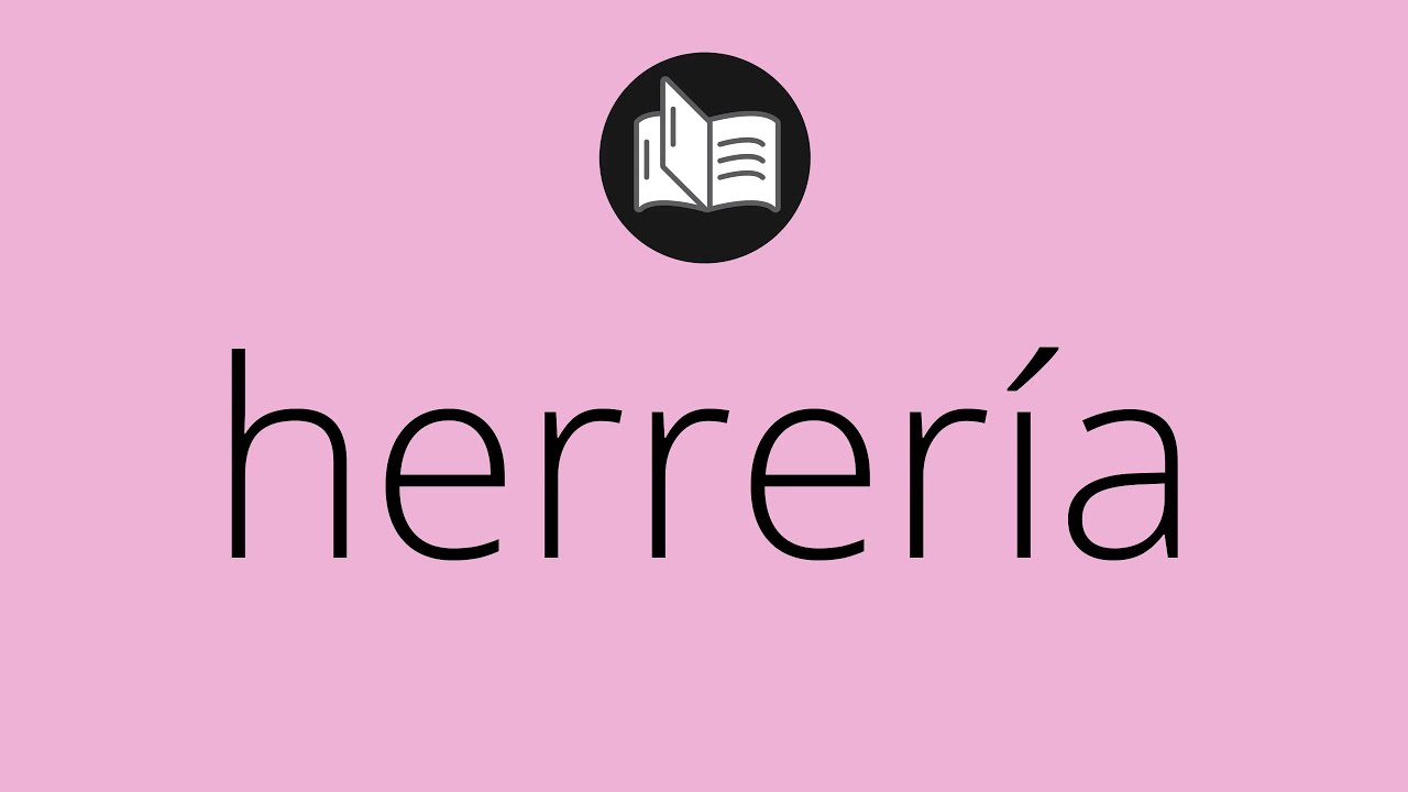 Que significa HERRERÍA • herrería SIGNIFICADO • herrería DEFINICIÓN ...