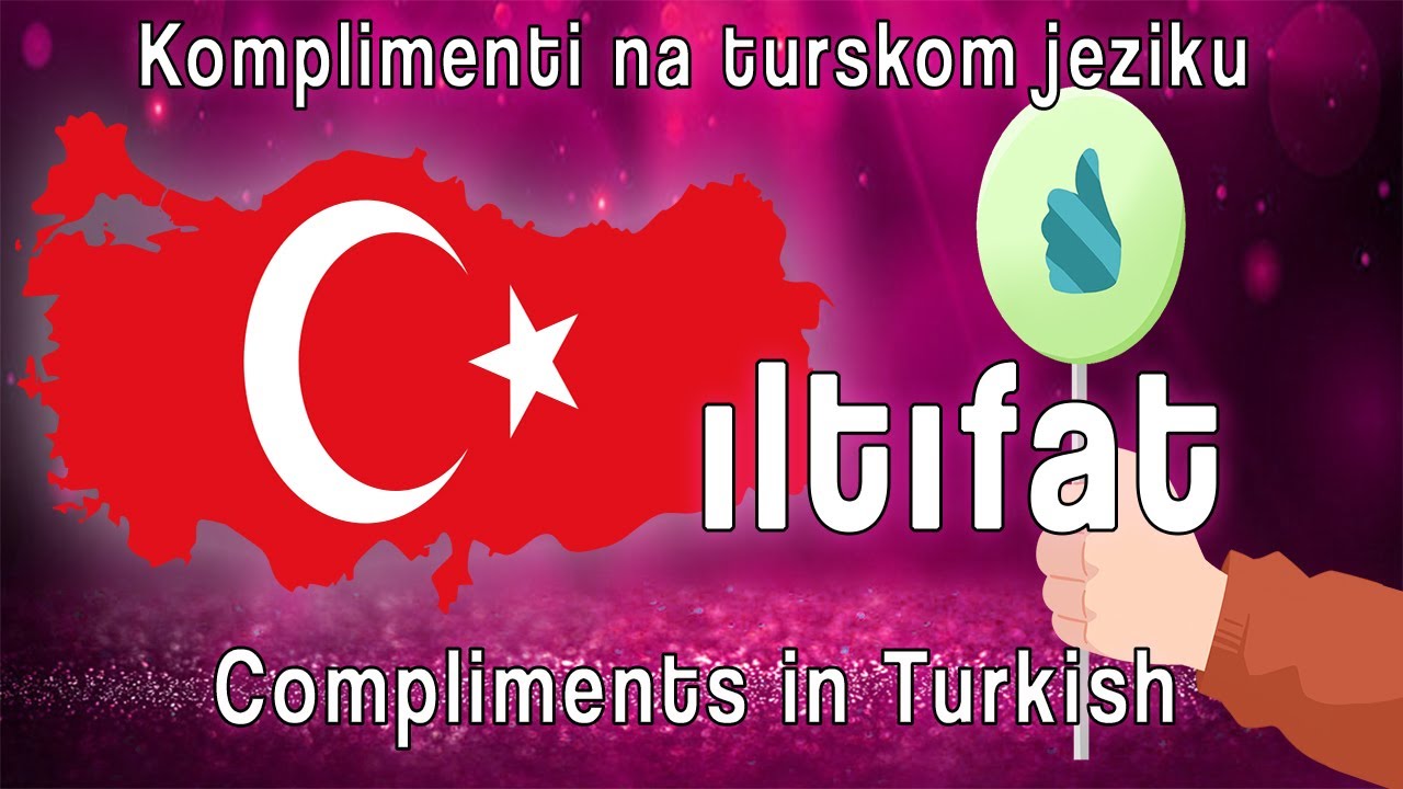 Komplimenti na turskom jeziku / ıltıfat / Compliments in Turkish ( part ...
