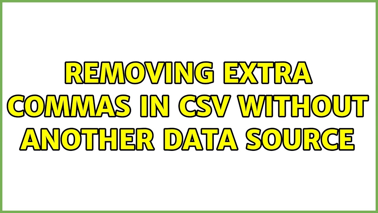 Removing Extra Commas In CSV Without Another Data Source 4 Solutions Removing Extra Commas In CSV Without Another Data Source 4 Solutions