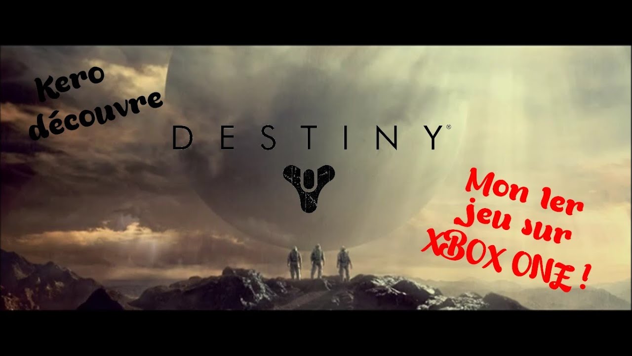 [Kero découvre] Destiny - Mon 1er jeu sur XBOX ONE ! - YouTube