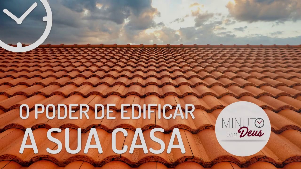 O PODER PARA EDIFICAR SUA CASA - Minuto com Deus - YouTube