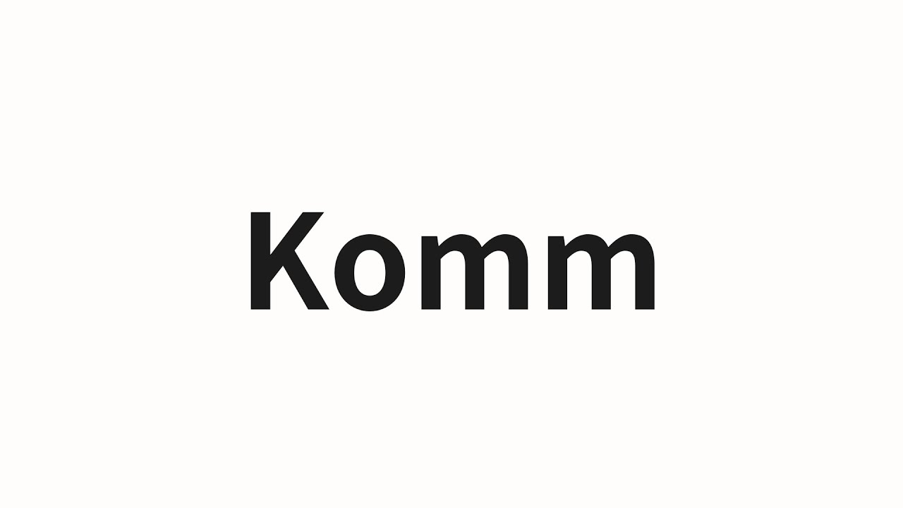 How to pronounce Komm | Komm (KO MM in Chinese) - YouTube
