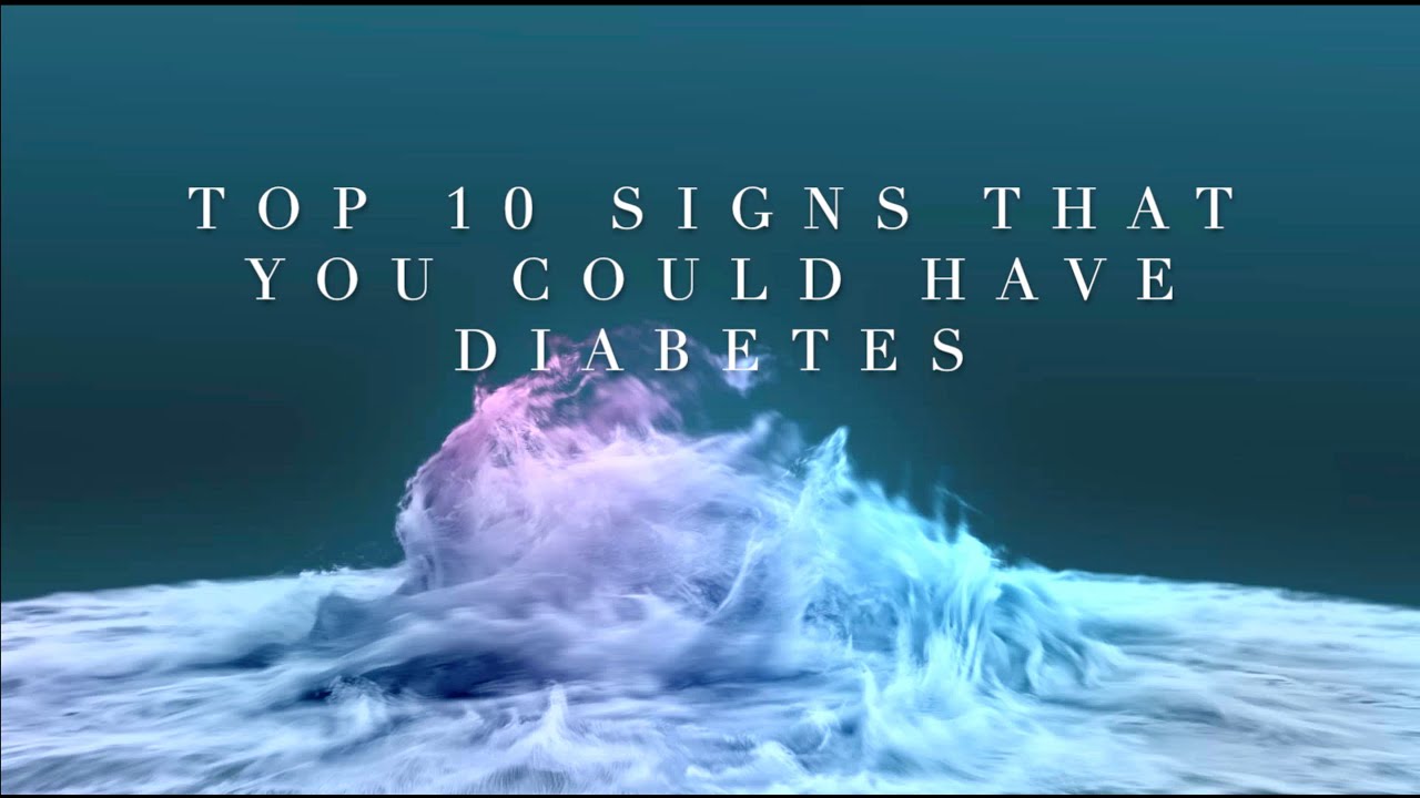 Top 10 Signs That You Could Have Diabetes Type 2 YouTube Top 10 Signs That You Could Have Diabetes Type 2 YouTube