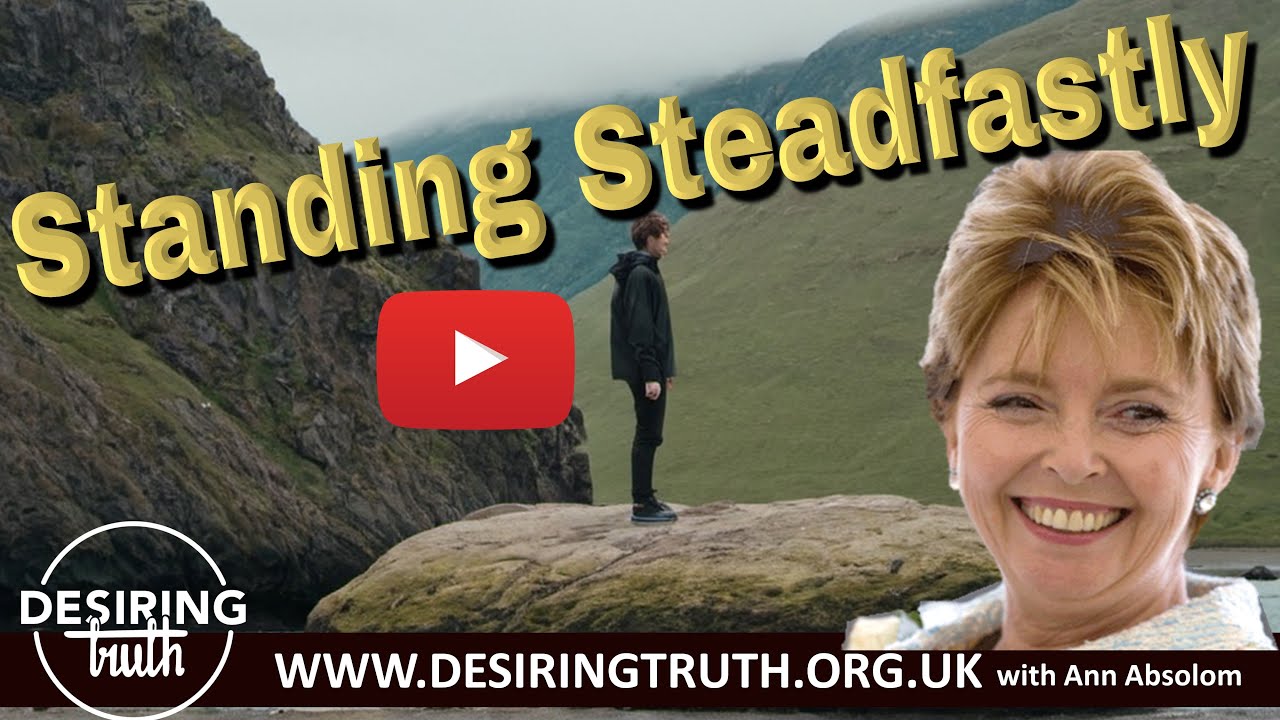 Standing Steadfastly #1 Desiring Truth - Christian teaching - Ann ...