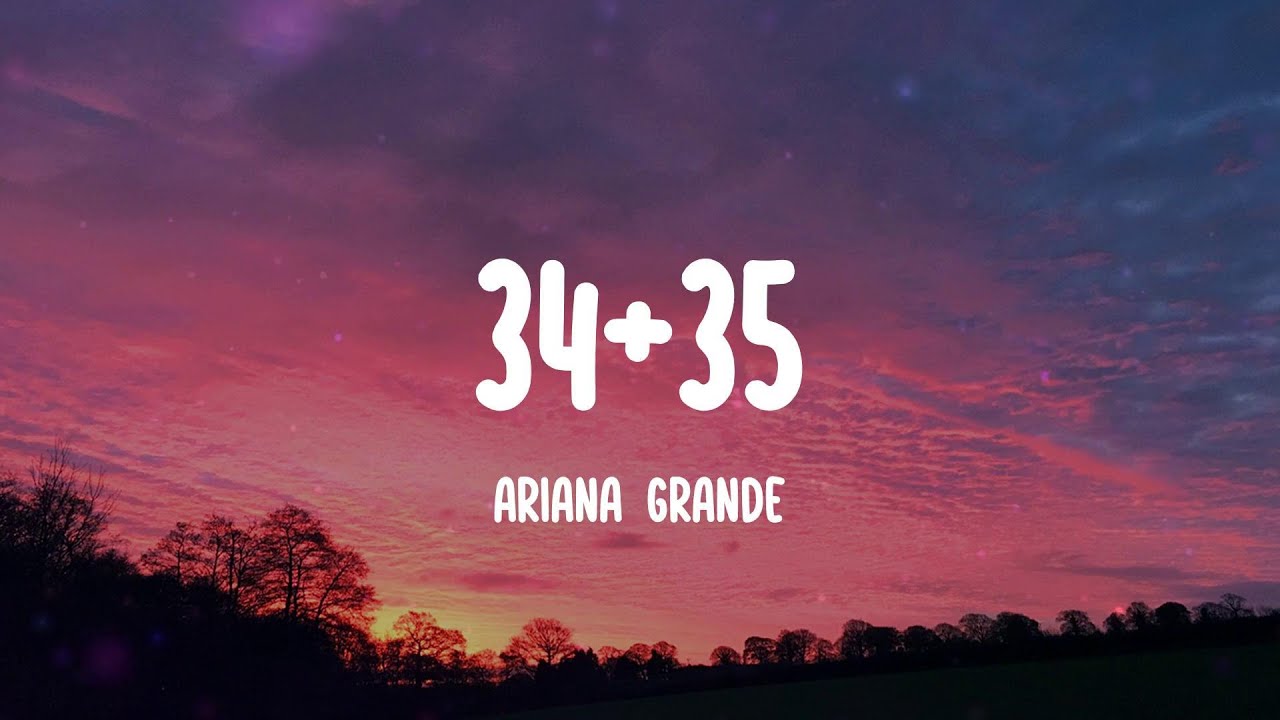 34+35 - Ariana Grande (Lyrics) Thirty-four, thirty-five - YouTube
