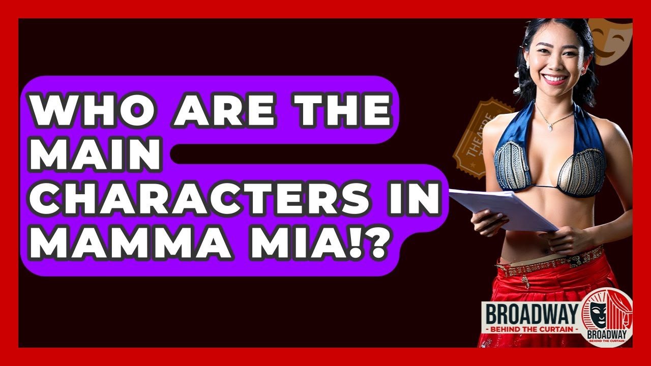 Who Are The Main Characters In Mamma Mia!? - Broadway Behind The Curtain - YouTube