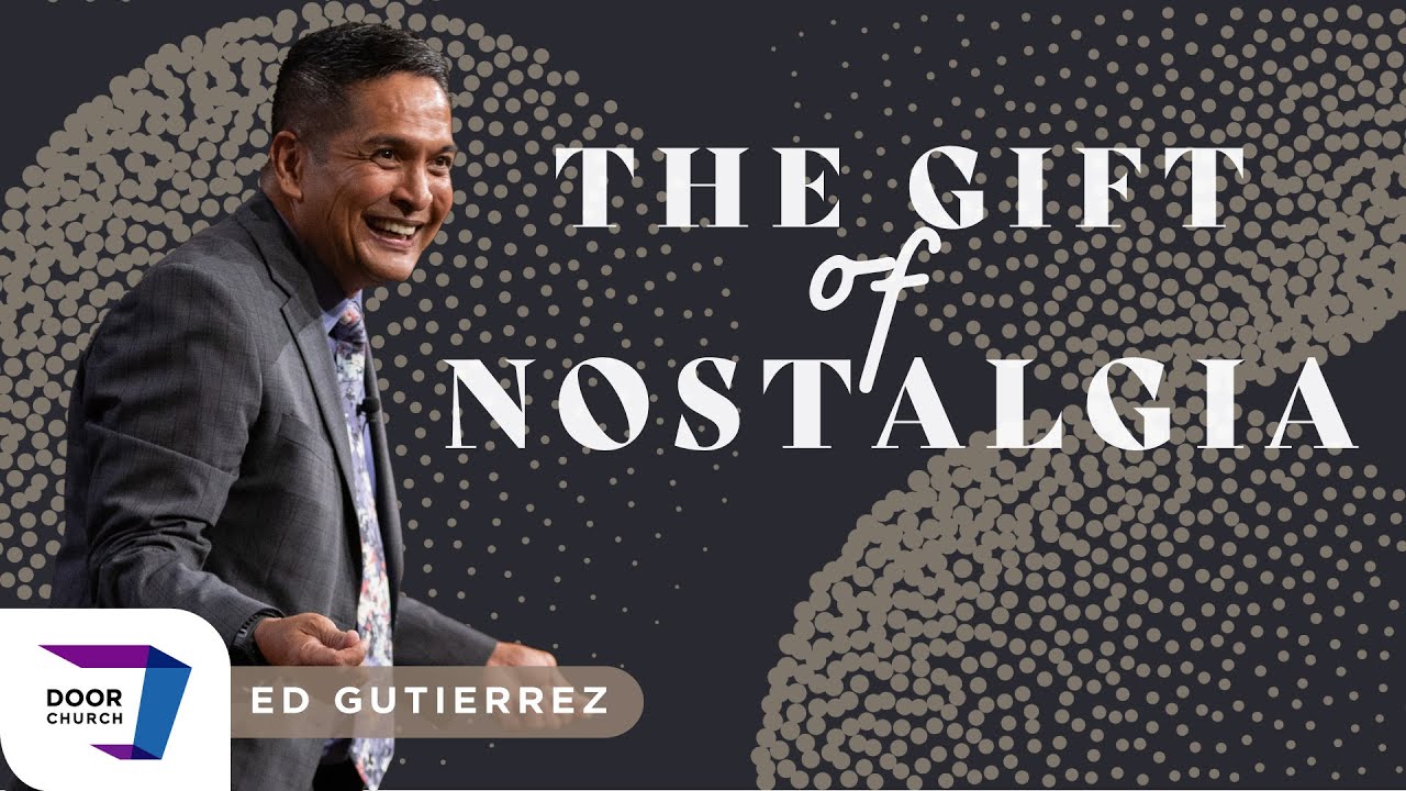 The Gift of Nostalgia | Ed Gutierrez | October 11, 2023 | Door Church ...