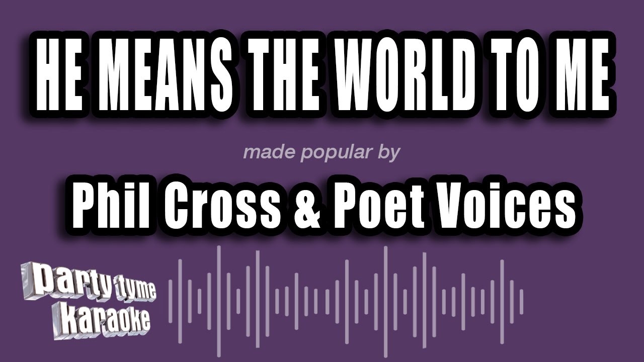 Phil Cross & Poet Voices - He Means The World To Me (Karaoke Version ...