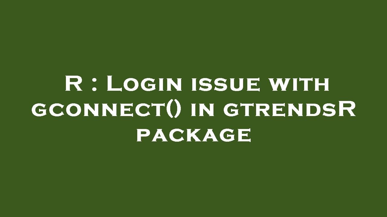 R : Login issue with gconnect() in gtrendsR package - YouTube
