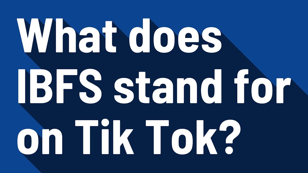 What Does IBFS Stand For On Tik Tok YouTube what-does-ibfs-stand-for-on-tik-tok-youtube