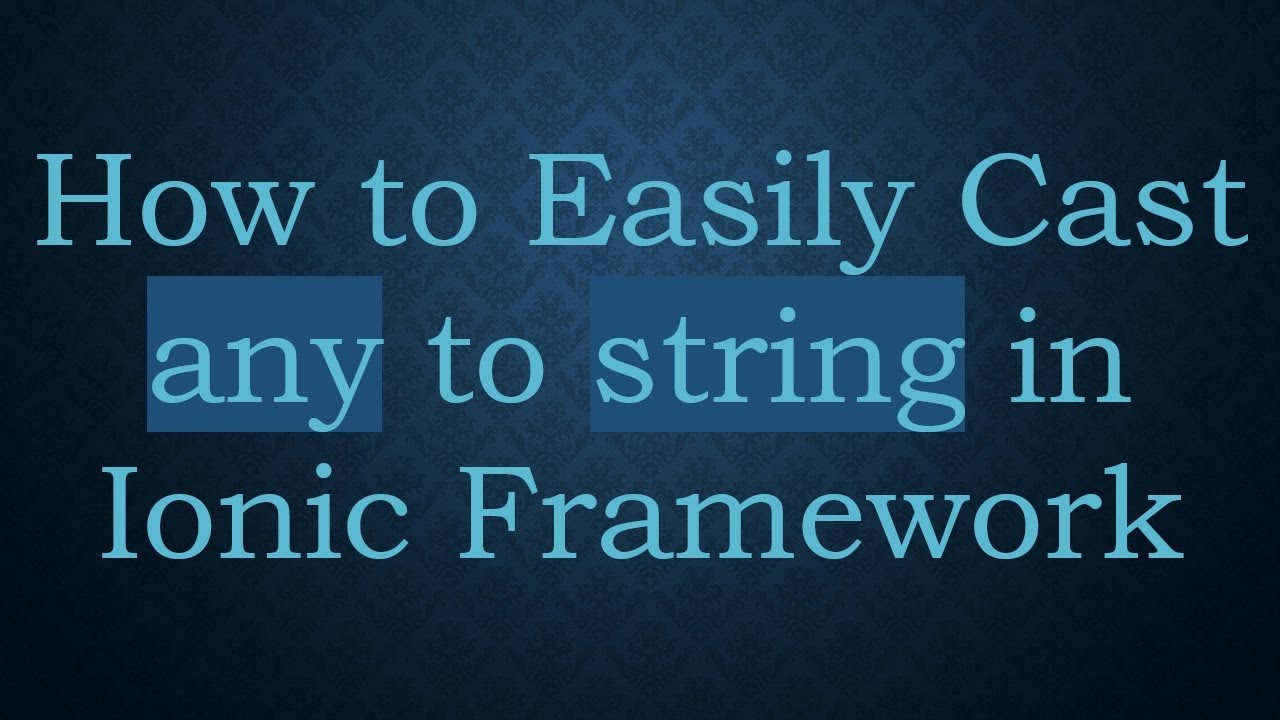 How to Easily Cast any to string in Ionic Framework - YouTube