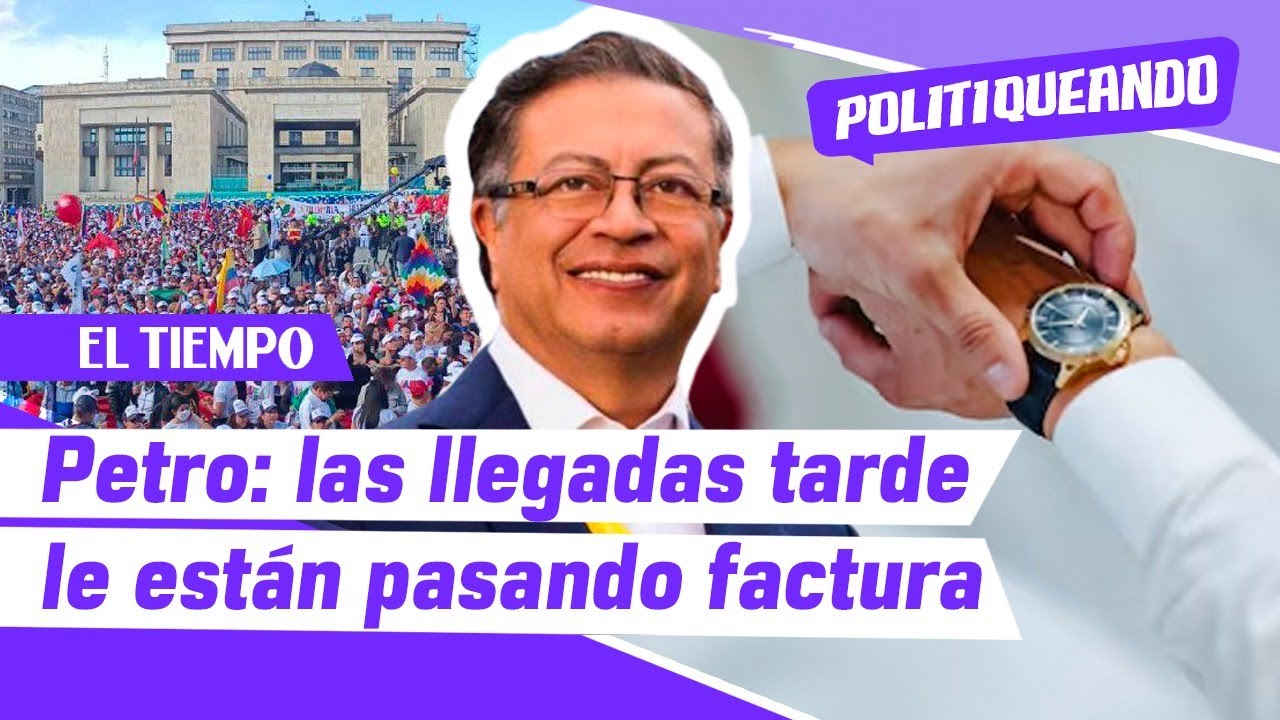 Politiqueando: las llegadas tarde del presidente Petro le están pasando factura | El Tiempo ...