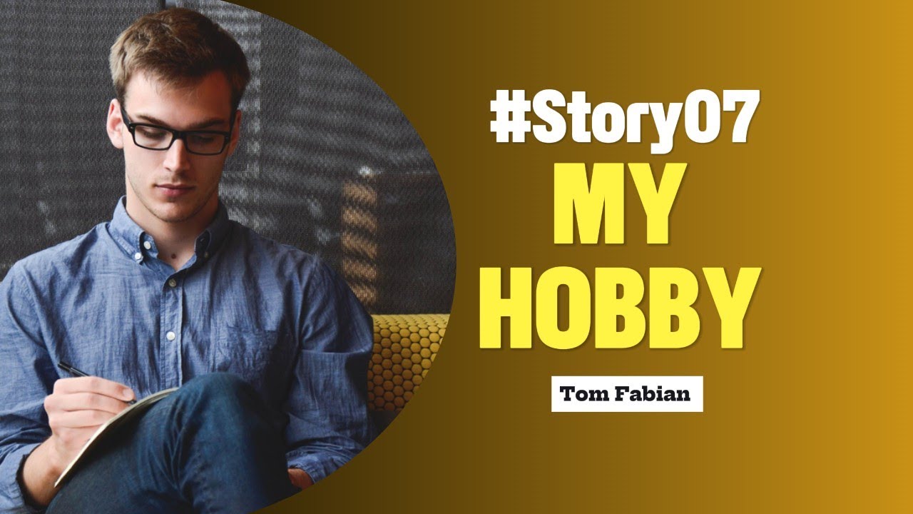 MY HOBBY | by Tom Fabian #Story07 @stories36-r7s - YouTube