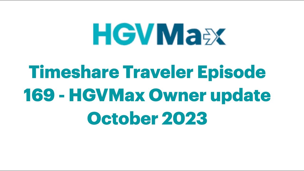Timeshare Traveler Episode 169... HGVMax Owner update October 2023 ...