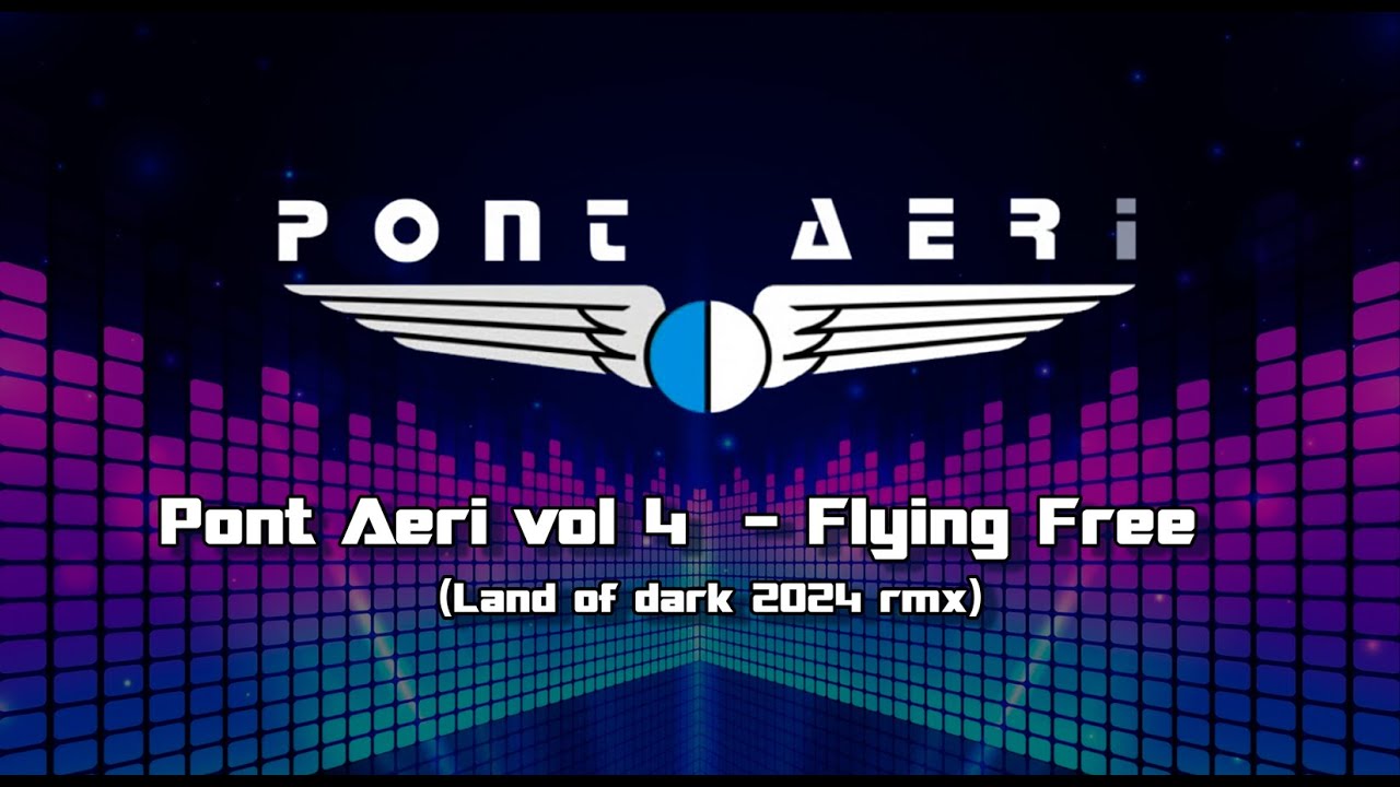 Pont Aeri vol 4 - Flying Free (Land of Dark 2024 remix) - YouTube
