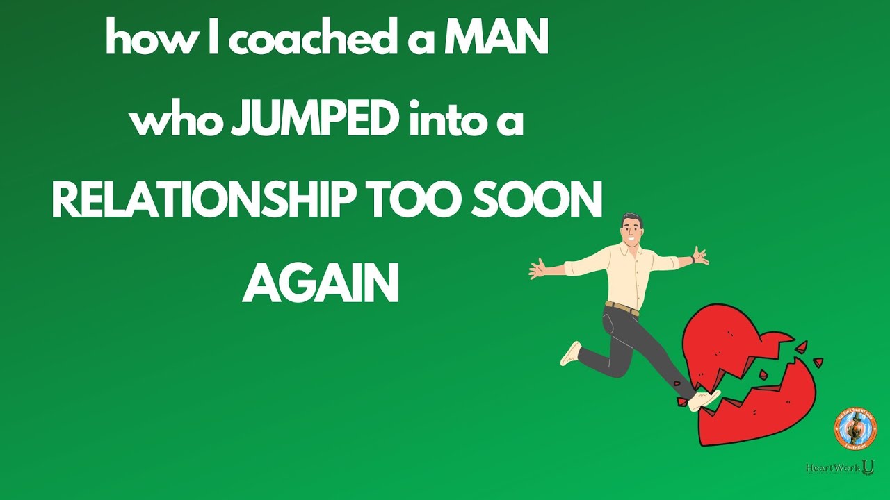 How I Coached a Man who Jumped in to LOVE too soon AGAIN! - YouTube