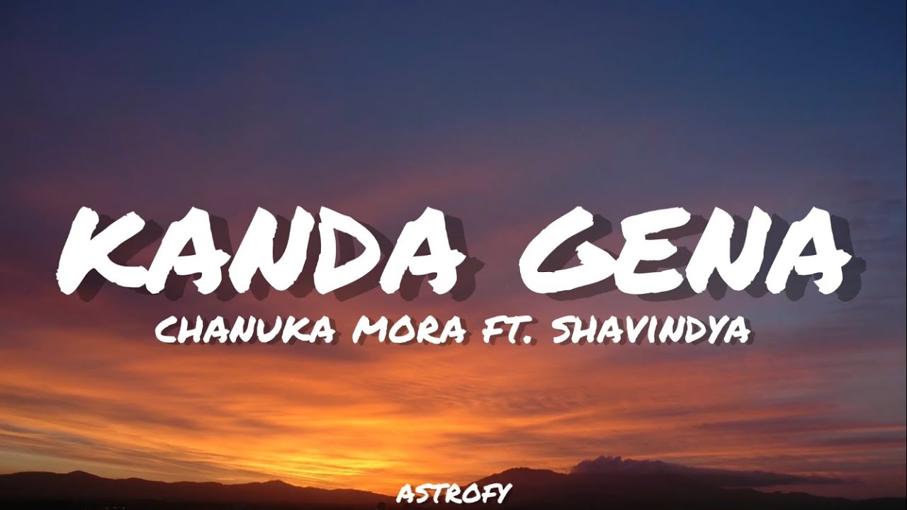 Chanuka Mora ft. Shavindya - Kanda Gena (කැන්දා ගෙනා) Lyrics - YouTube