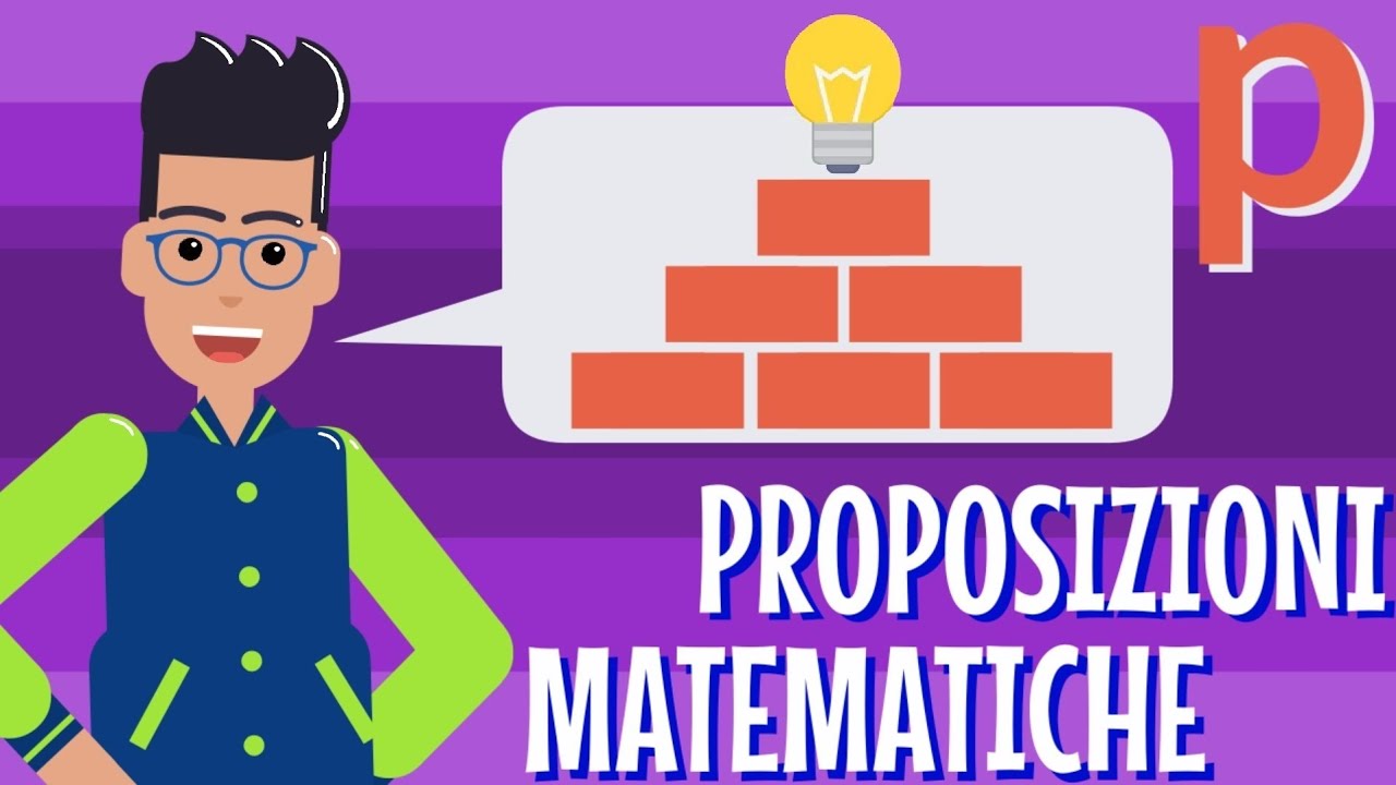 PROPOSIZIONI MATEMATICHE o ENUNCIATI ! Definizione, Valore di verità ...