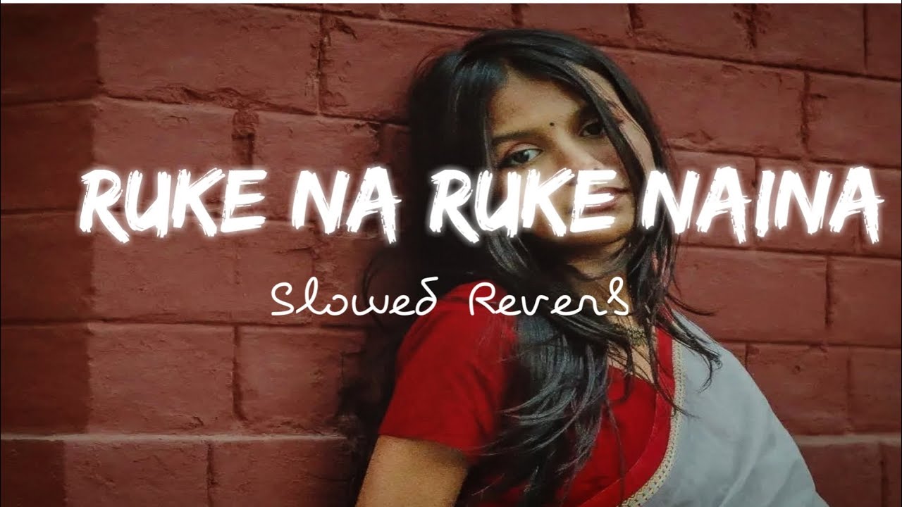 Ruke Na Ruke Naina (Lofi) Slowed + Reverb | Arijit Singh | Hindi Sad ...