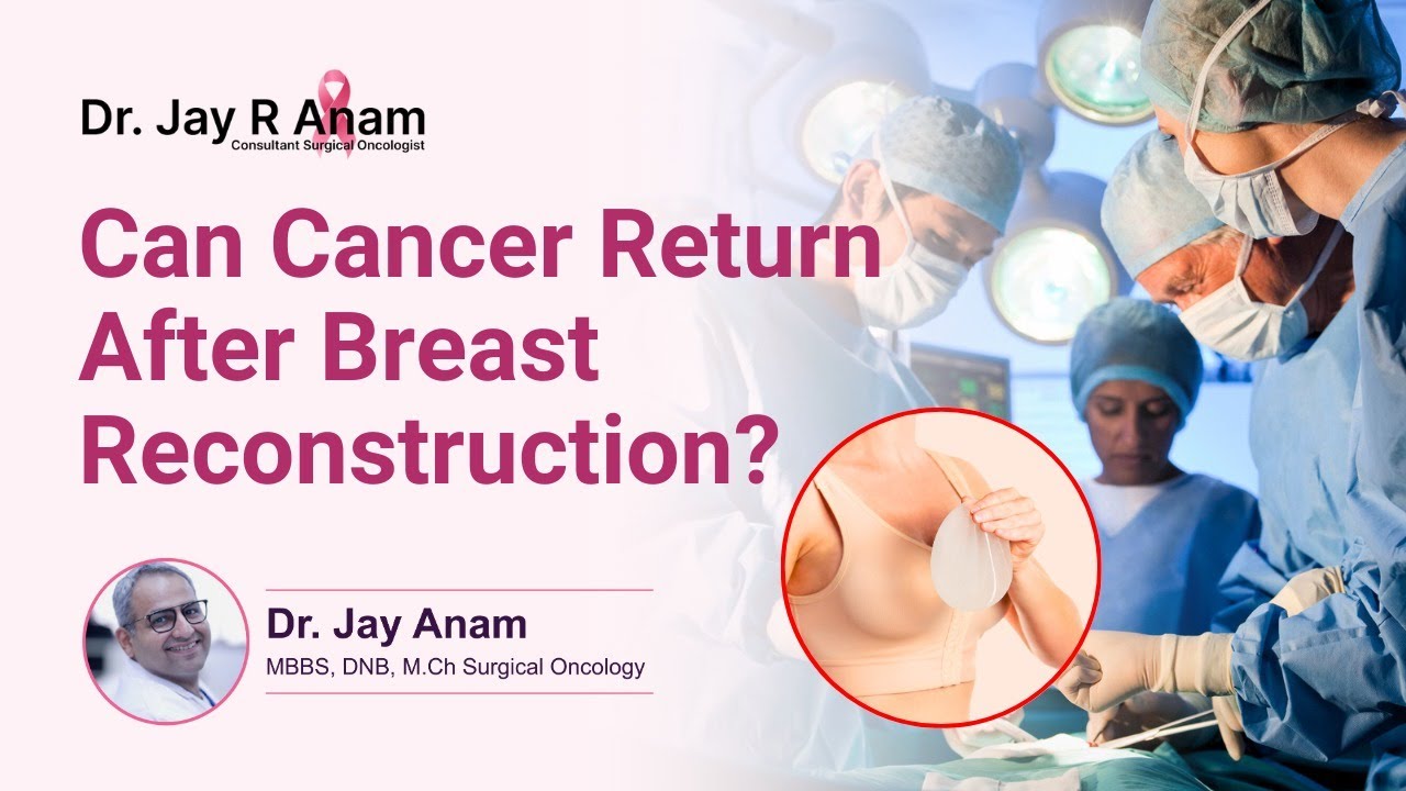 Can Cancer Return After Breast Reconstruction? | Risk of Breast Cancer Recurrence | Dr Jay Anam ...