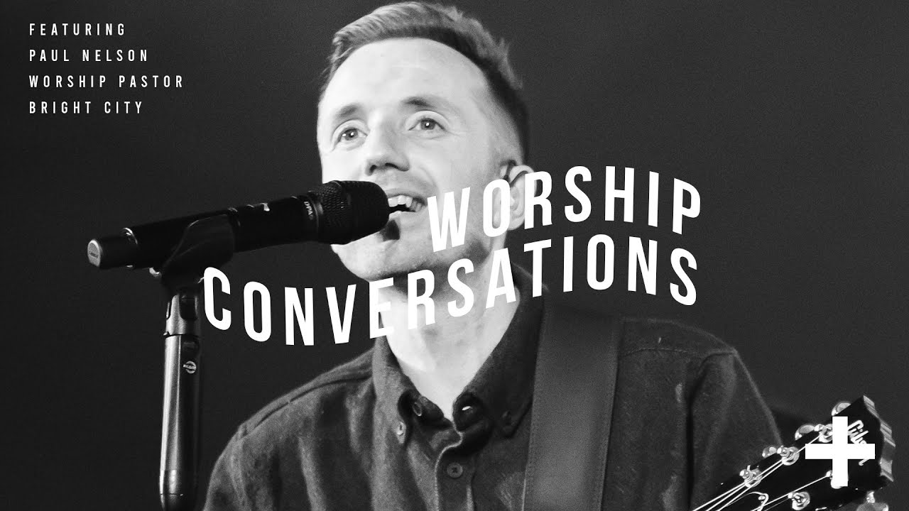 Worship Conversations - Paul Nelson - YouTube