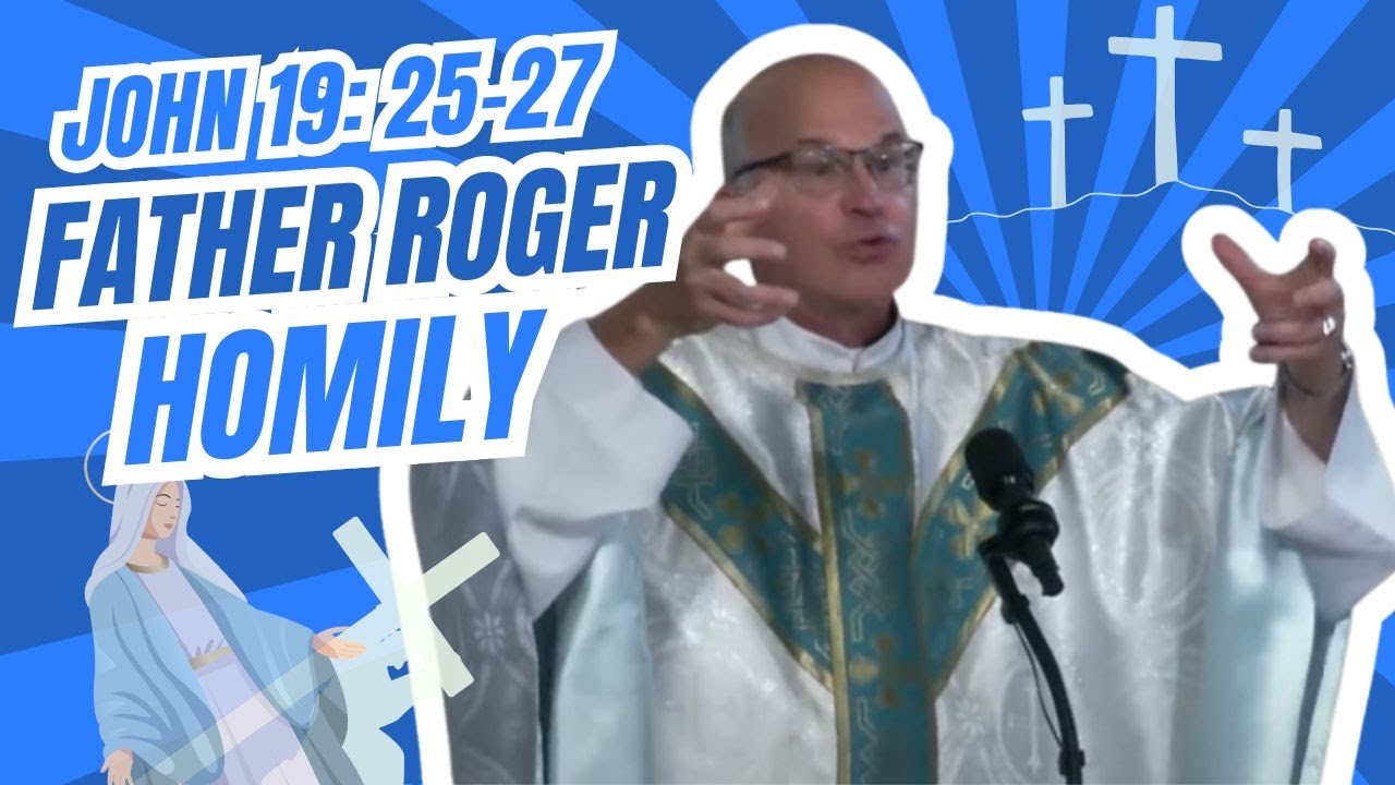 Fr Roger Vandenakker HOMILY Catholic JOHN 19: 25-27 - YouTube