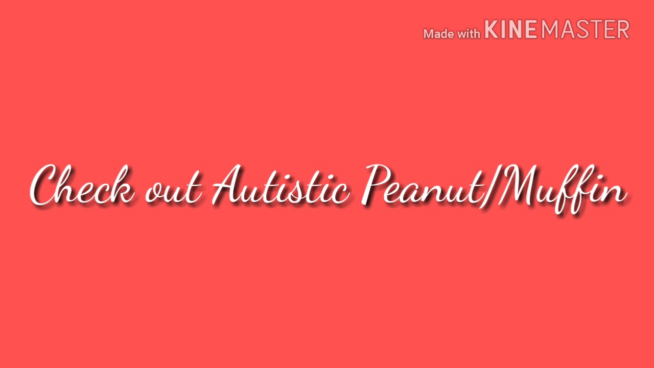 Check out Autistic Peanut/Muffin's channel out! - YouTube
