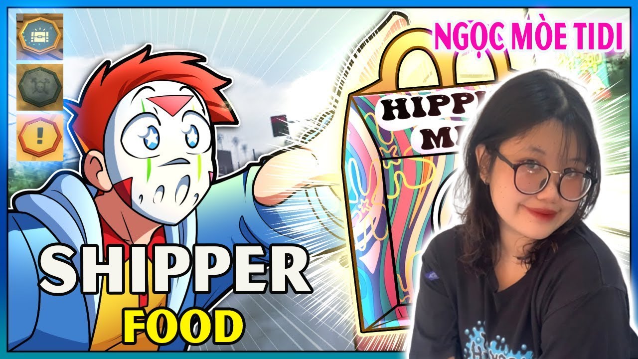 NGỌC MÒE TIDI - SHIPPER PUMMEL PARTY - GIAO ĐỒ ĂN NHANH CHÓNG VỚI ...